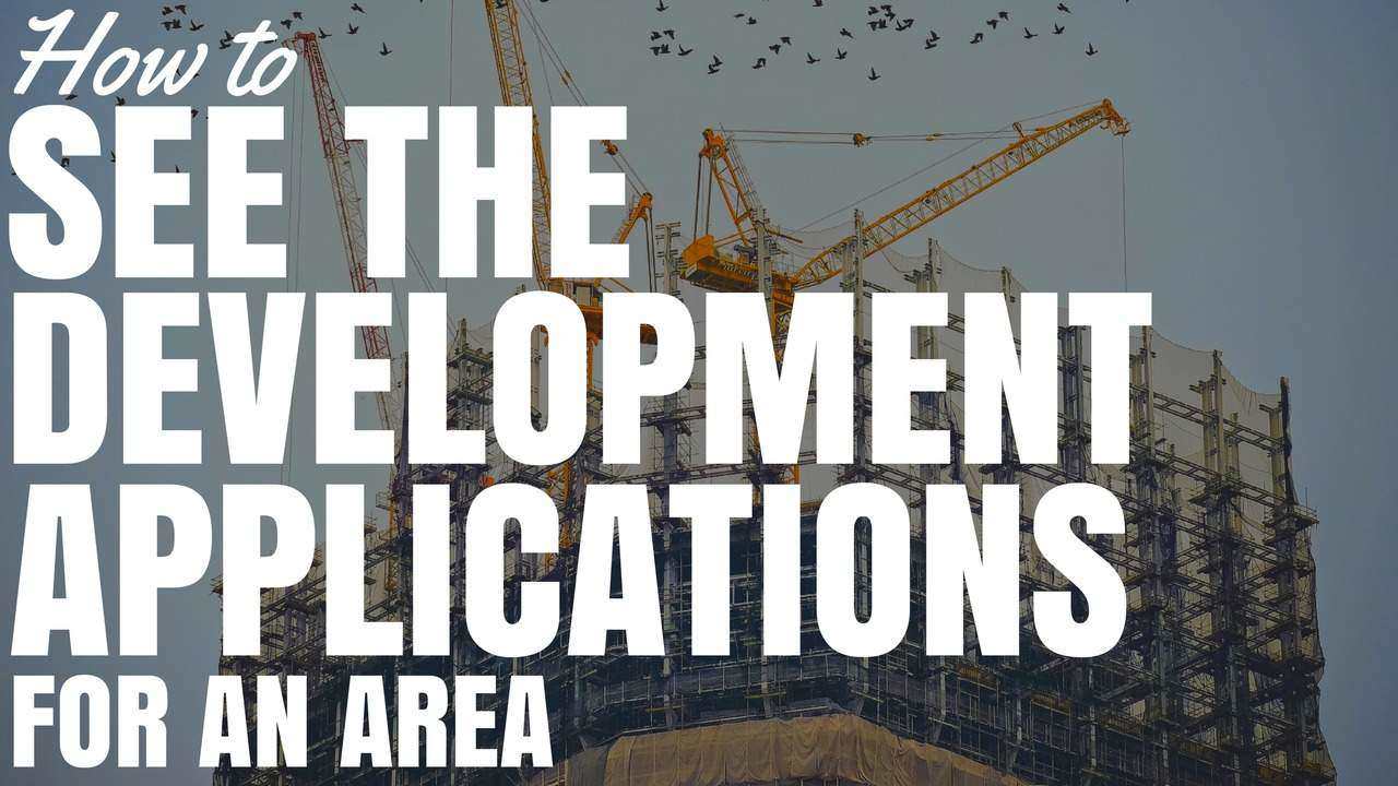 How To See The Development Applications For An Area – On Property