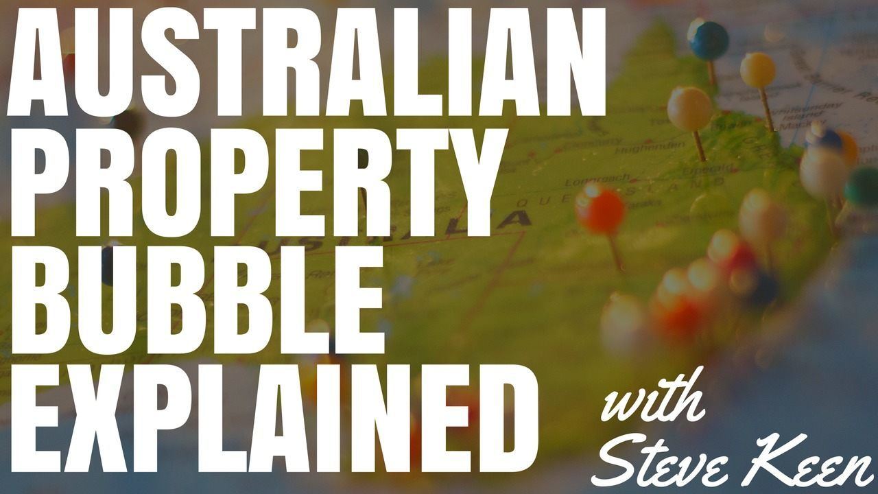 The Australian Property Bubble Explained with Steve Keen