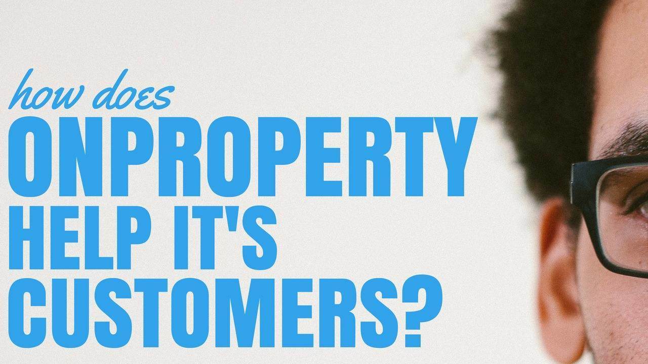 How Does On Property Help It’s Customers?