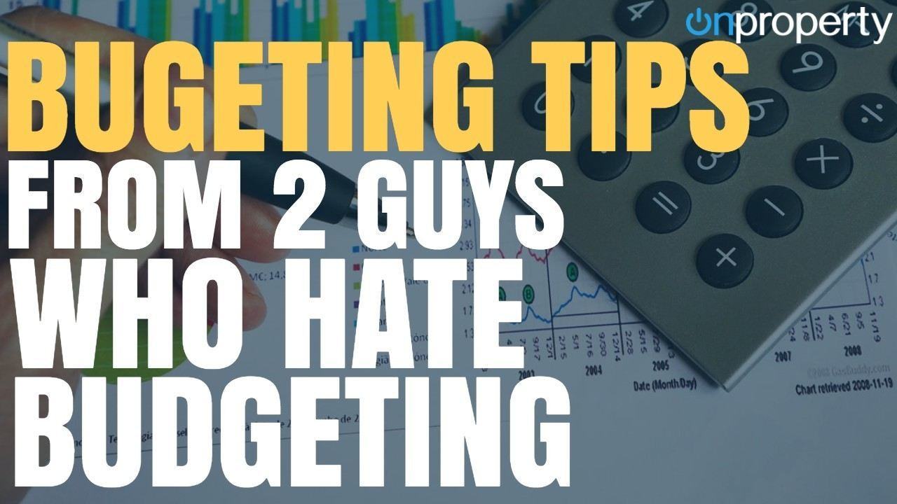 Budgeting Tips From 2 Guys Who Hate Budgeting – On Property
