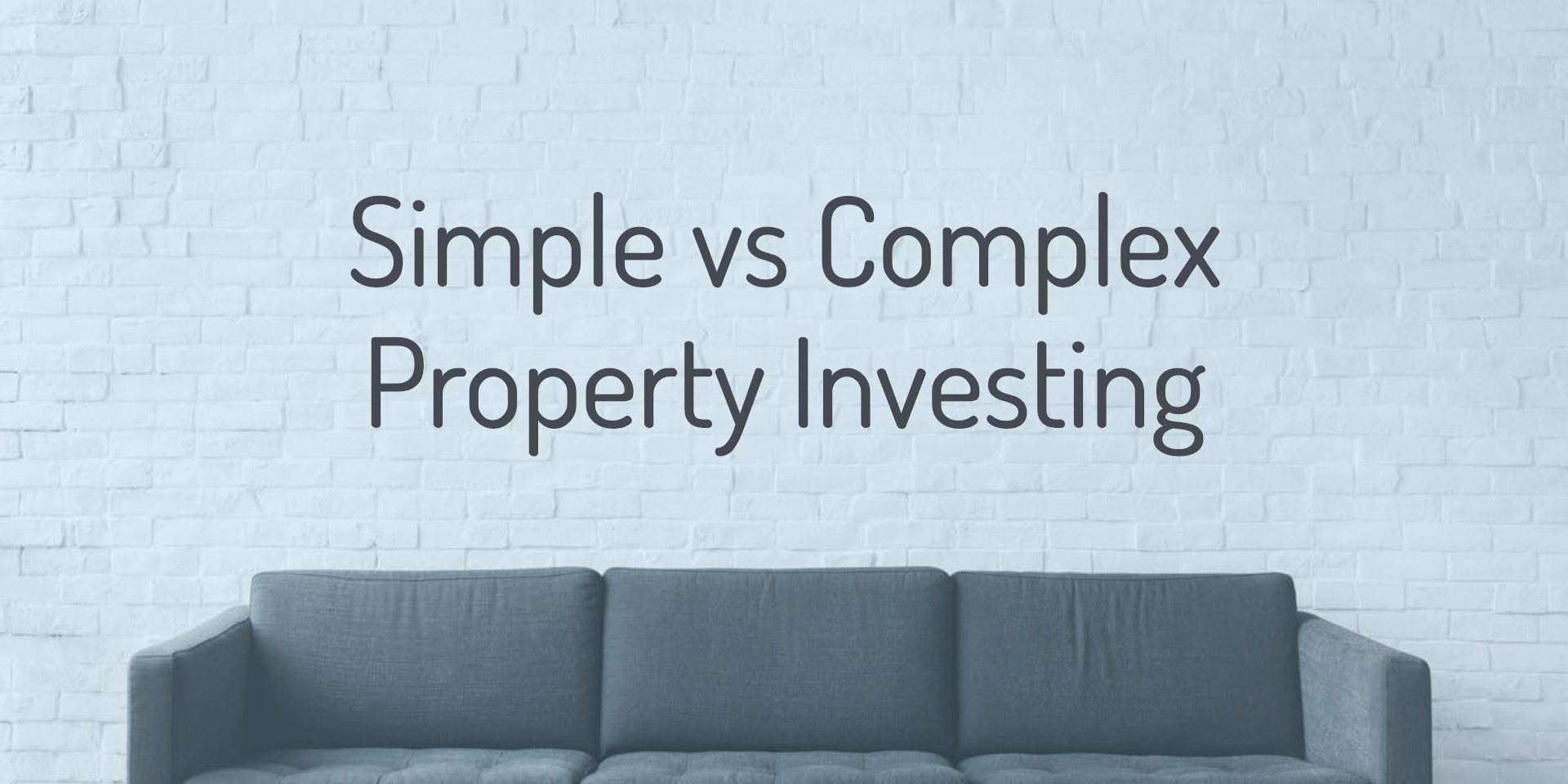 Simple vs Complex Property Investment Strategies: Which is best? – On ...